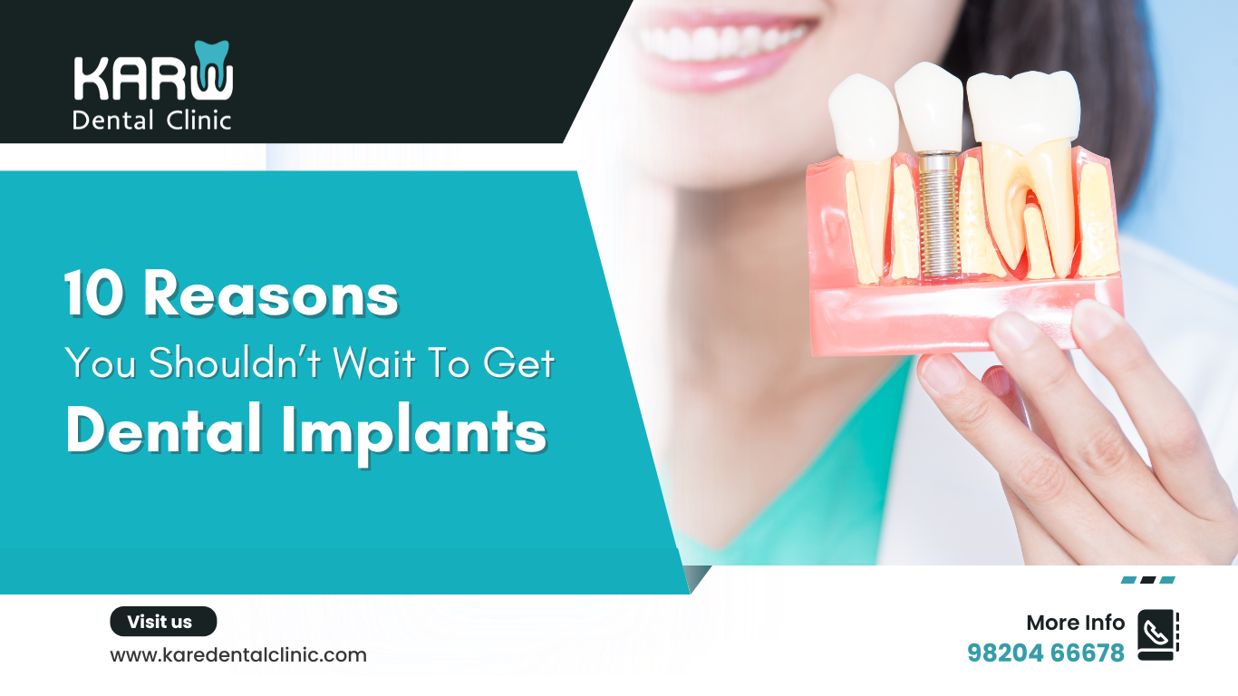 10 Reasons You Shouldn’t Wait to Get Dental Implants